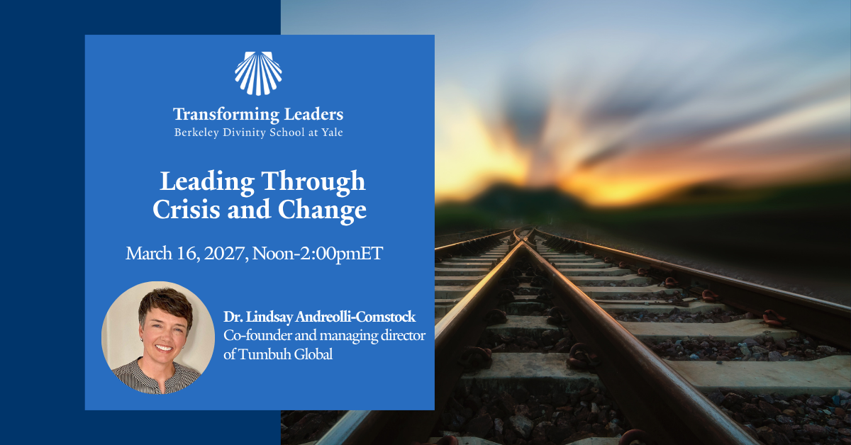 Leading Through Crisis and Change | Berkeley Divinity School at Yale